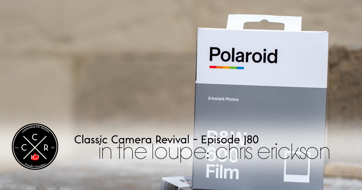 Classic Camera Revival – Episode 180 | In The Loupe: Chris Erickson – Alex Luyckx | Blog